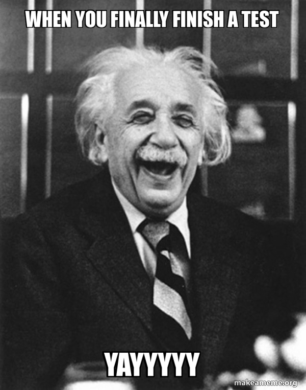 When you finally finish a test YAYYYYy - Laughing Albert Einstein Meme ...