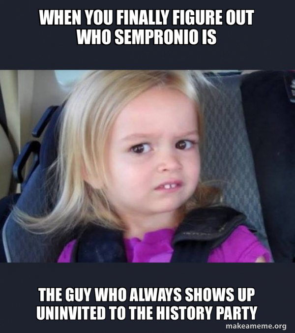 When you finally figure out who Sempronio is The guy who always shows ...
