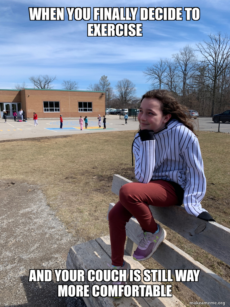 When you finally decide to exercise And your couch is still way more ...
