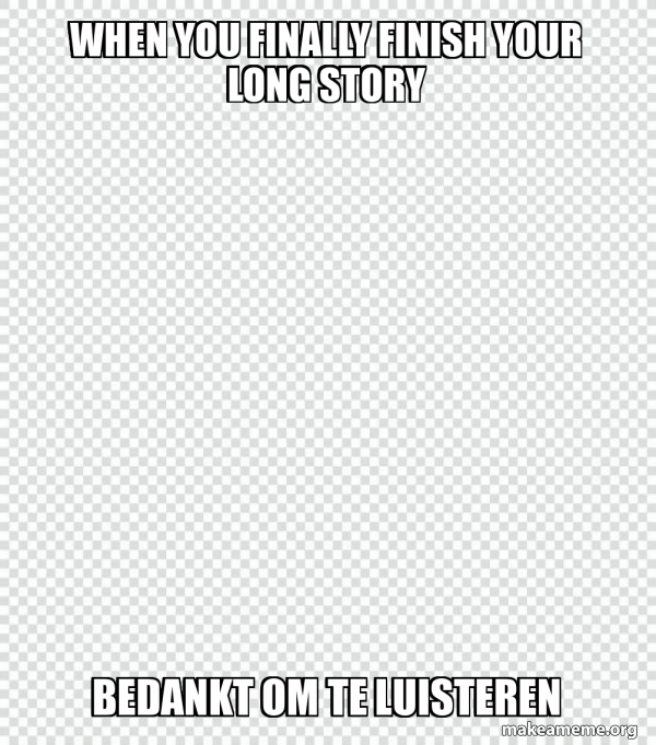 When you finally finish your long story Bedankt om te luisteren - Free ...