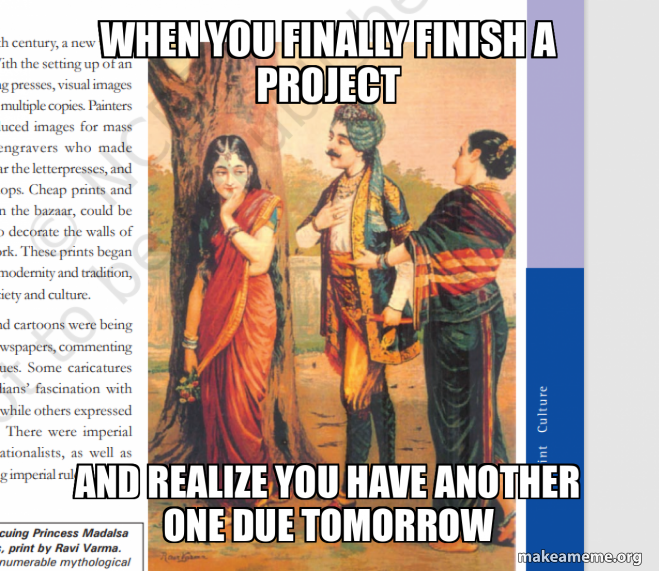 When you finally finish a project And realize you have another one due ...