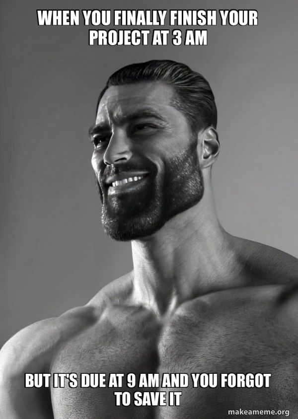 When you finally finish your project at 3 AM But it's due at 9 AM and ...