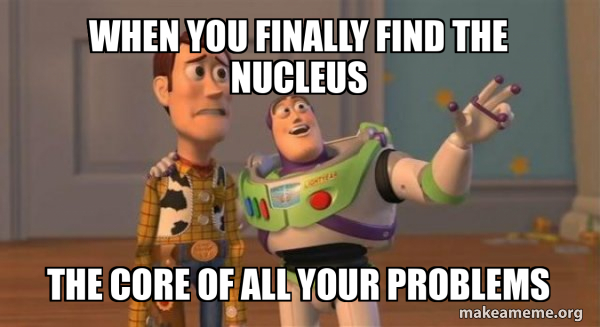 When you finally find the nucleus The core of all your problems - Buzz ...
