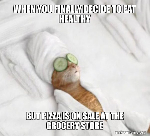 When you finally decide to eat healthy But pizza is on sale at the ...
