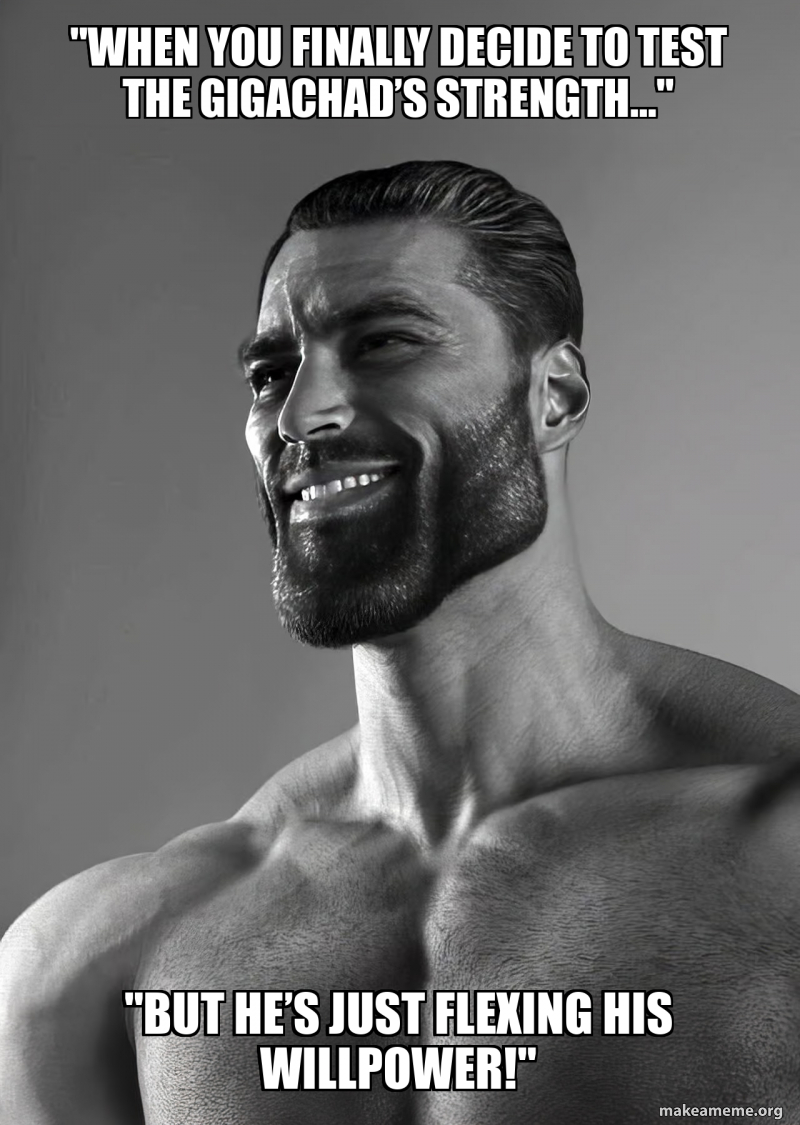 "When you finally decide to test the Gigachad’s strength…" "But he’s ...