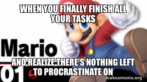 When you finally finish all your tasks And realize there's nothing left ...