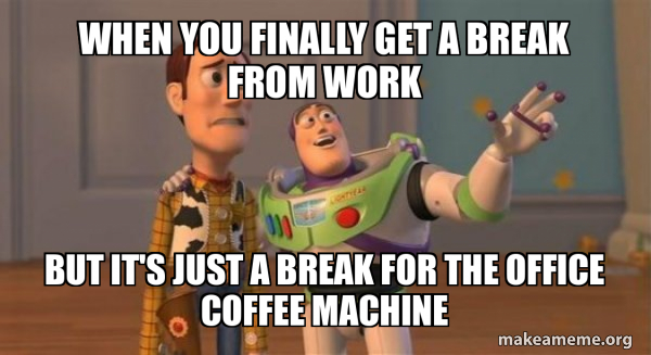 When you finally get a break from work But it's just a break for the ...
