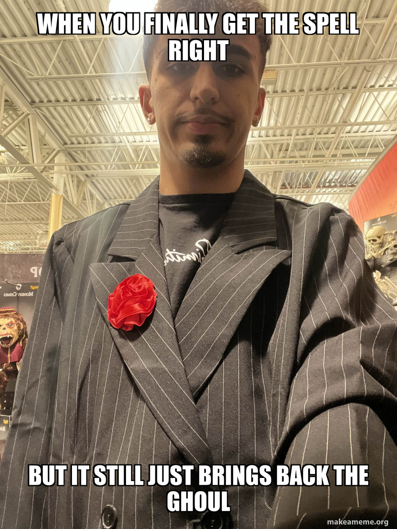 When you finally get the spell right But it still just brings back the ...