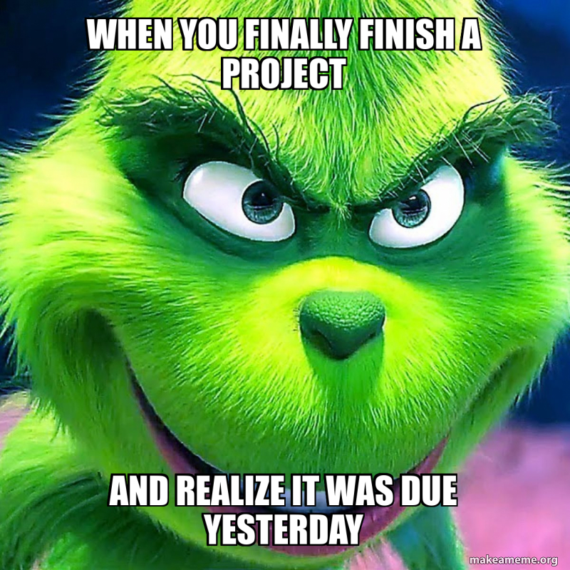 When you finally finish a project And realize it was due yesterday ...