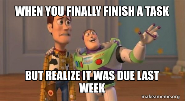 When you finally finish a task But realize it was due last week - Buzz ...