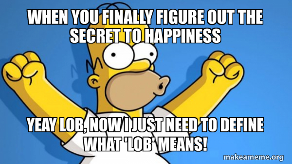 When you finally figure out the secret to happiness Yeay lob, now I ...