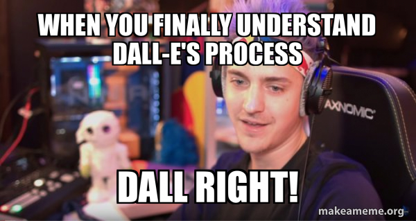 When you finally understand DALL-E's process DALL RIGHT! - Ninja Tyler ...