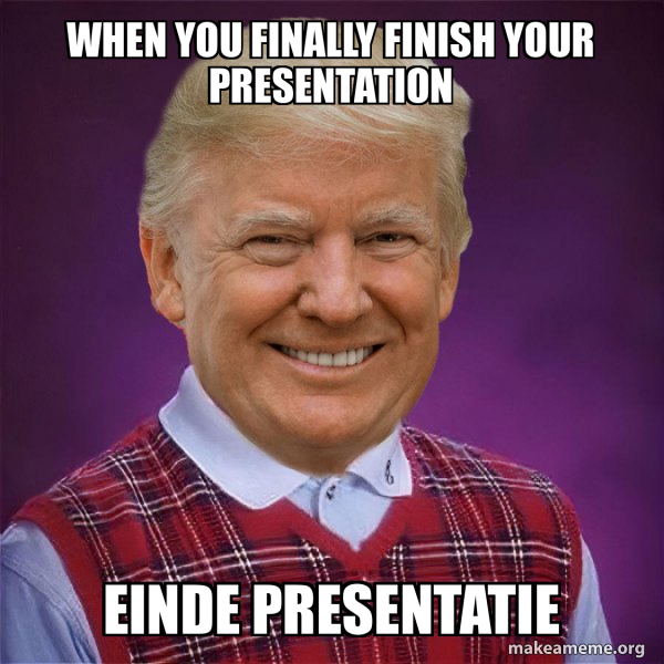 When you finally finish your presentation EINDE PRESENTatie - Bad Luck ...