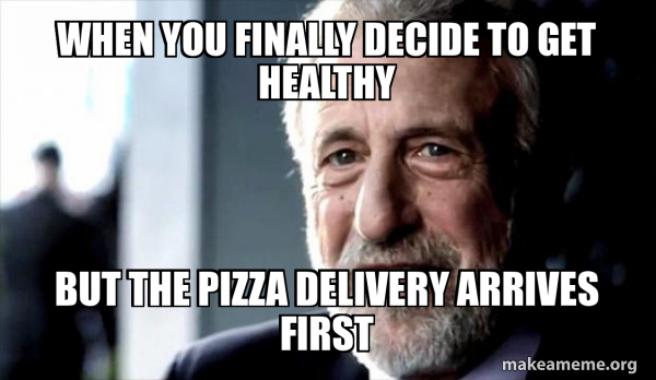 When you finally decide to get healthy But the pizza delivery arrives ...