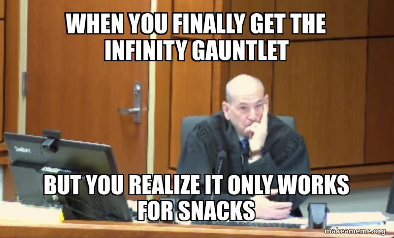 When you finally get the Infinity Gauntlet But you realize it only ...