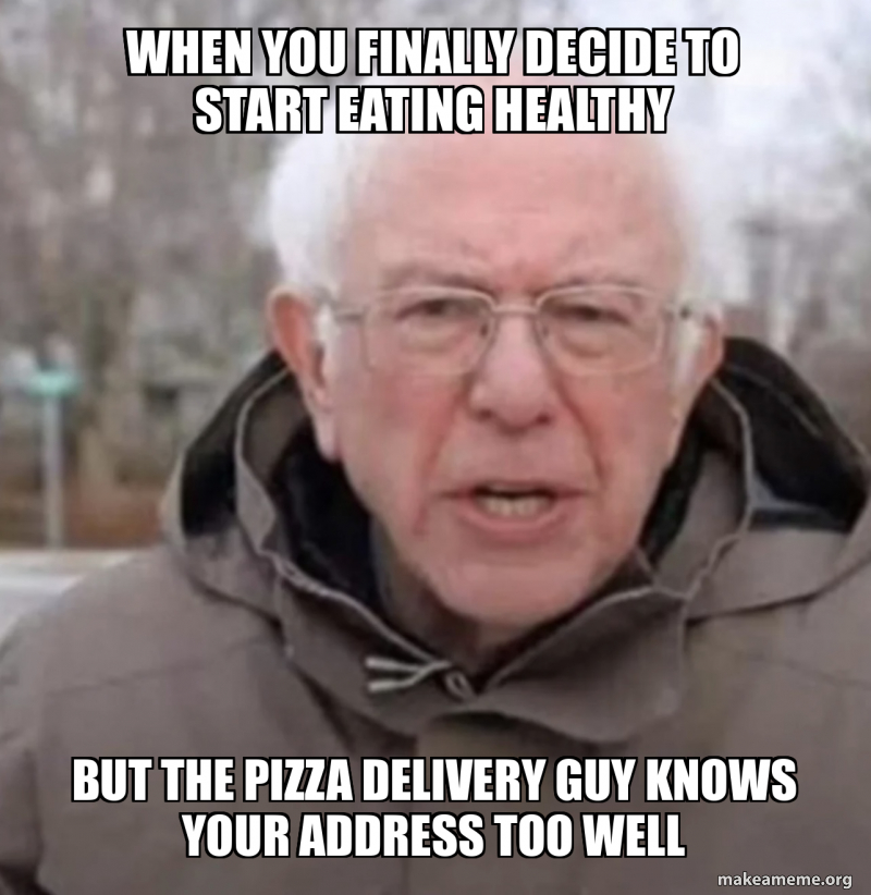 When you finally decide to start eating healthy But the pizza delivery ...