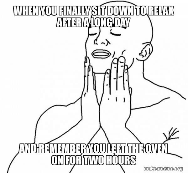 When you finally sit down to relax after a long day And remember you ...