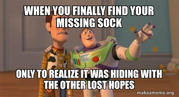 When you finally find your missing sock Only to realize it was hiding ...