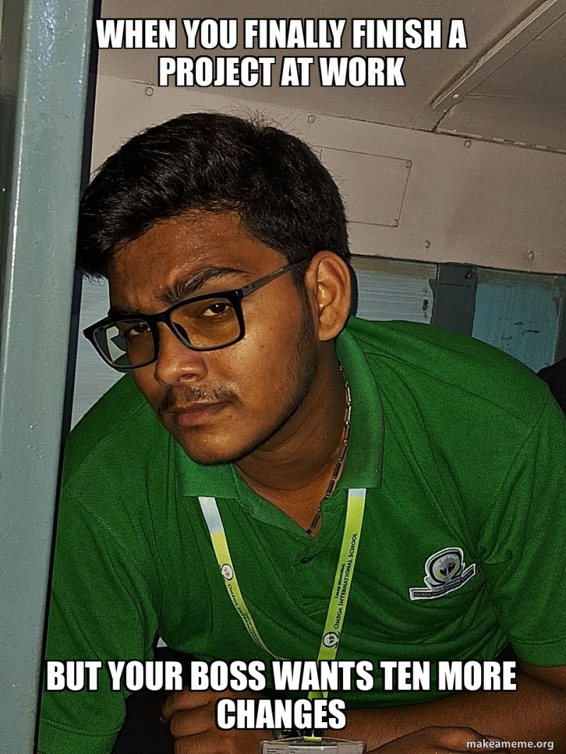 When you finally finish a project at work But your boss wants ten more ...