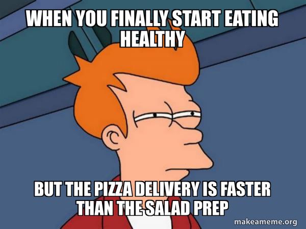 When you finally start eating healthy But the pizza delivery is faster ...
