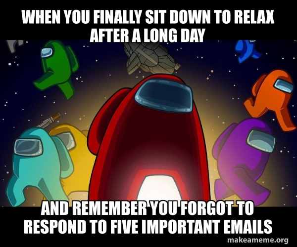 When you finally sit down to relax after a long day And remember you ...