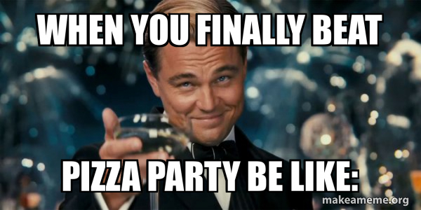 When you finally beat Pizza party be like: - Great Gatsby Reaction ...