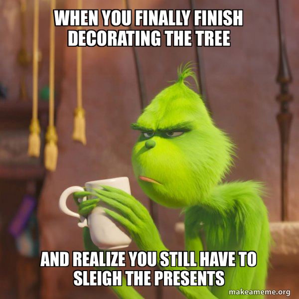 When you finally finish decorating the tree And realize you still have ...