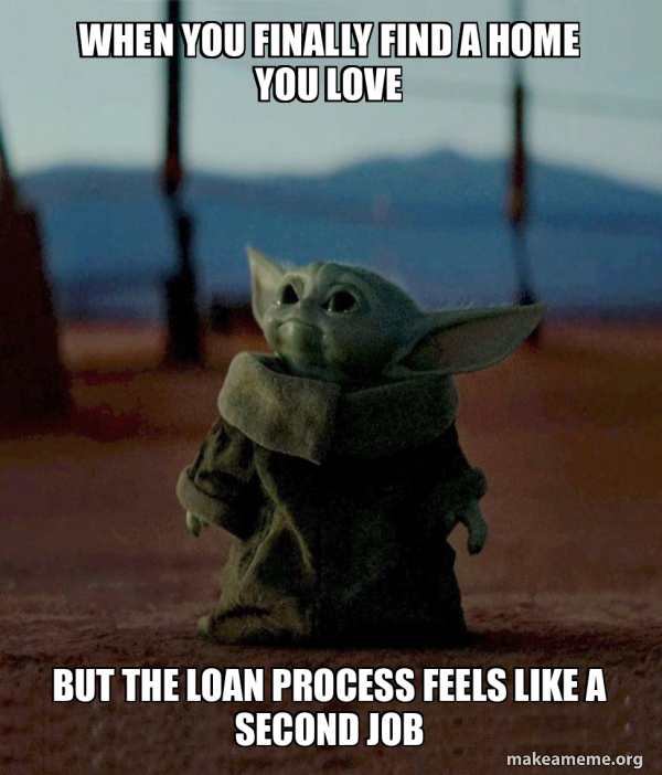 When you finally find a home you love But the loan process feels like a ...