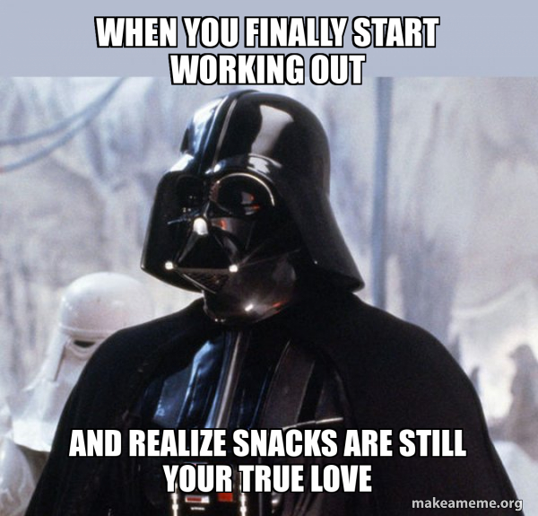 When you finally start working out And realize snacks are still your ...