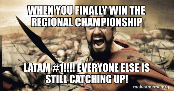 When you finally win the regional championship LATAM #1!!!! Everyone ...