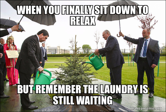 When you finally sit down to relax But remember the laundry is still ...