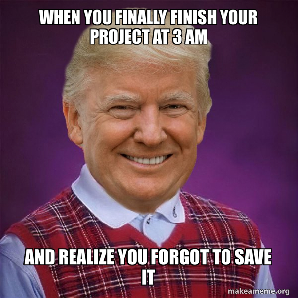 When you finally finish your project at 3 AM And realize you forgot to ...