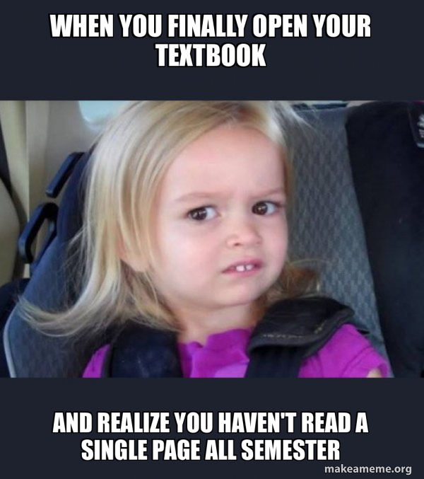 When you finally open your textbook And realize you haven't read a ...