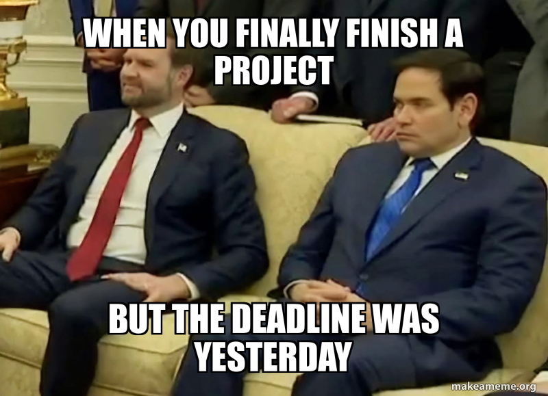 When you finally finish a project But the deadline was yesterday ...