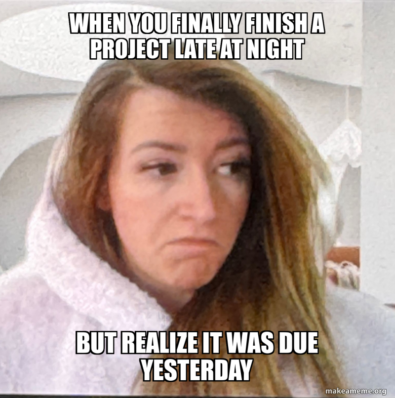 When you finally finish a project late at night But realize it was due ...