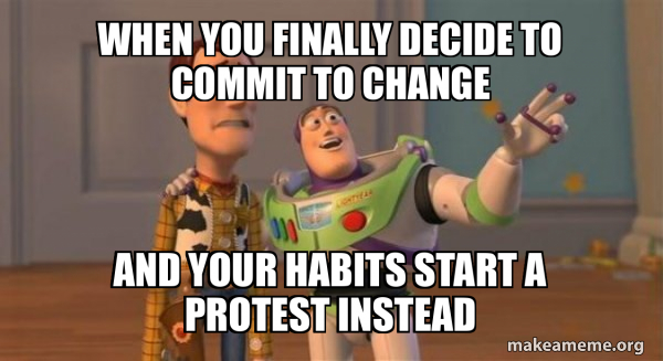 When you finally decide to commit to change And your habits start a ...