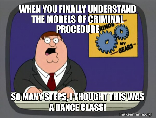 When you finally understand the Models of Criminal Procedure So many ...