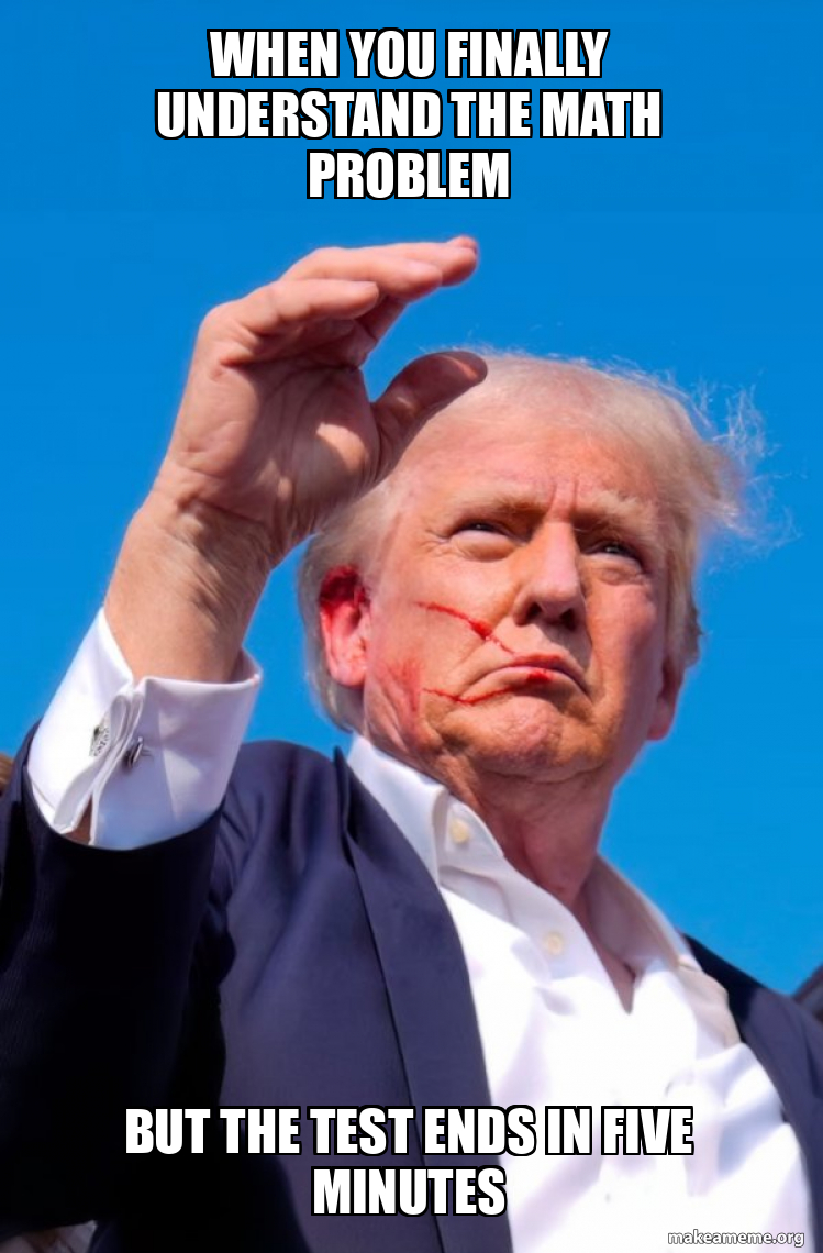 When you finally understand the math problem But the test ends in five ...