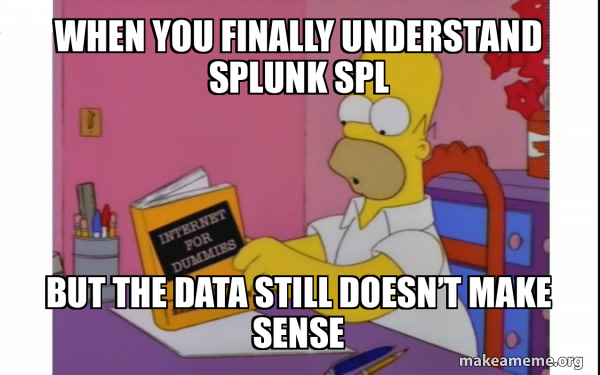 When you finally understand Splunk SPL But the data still doesn’t make ...