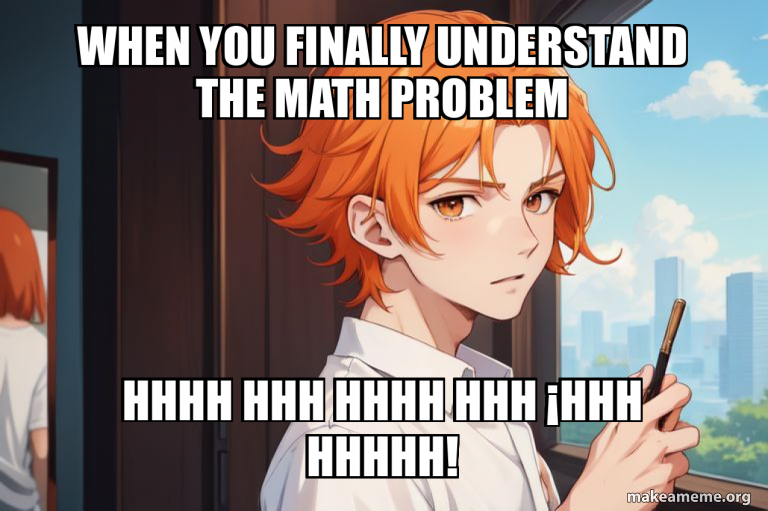 When you finally understand the math problem Hhhh hhh hhhh hhh ¡hhh ...
