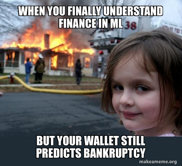 When you finally understand finance in ML But your wallet still ...