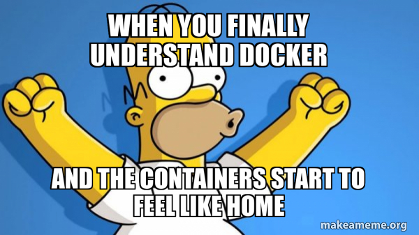 When you finally understand Docker And the containers start to feel ...
