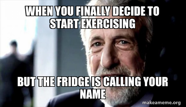 When you finally decide to start exercising But the fridge is calling ...