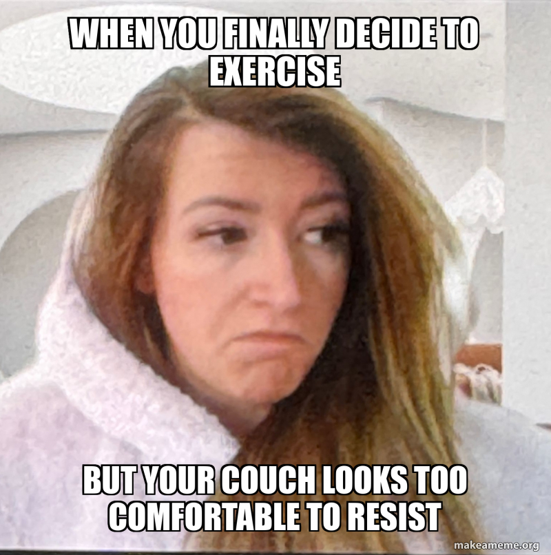 When you finally decide to exercise But your couch looks too ...