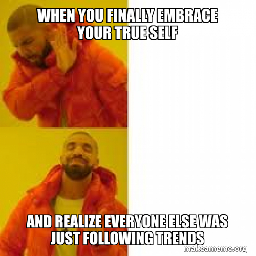 When you finally embrace your true self And realize everyone else was ...