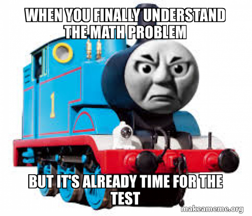 When you finally understand the math problem But it's already time for ...