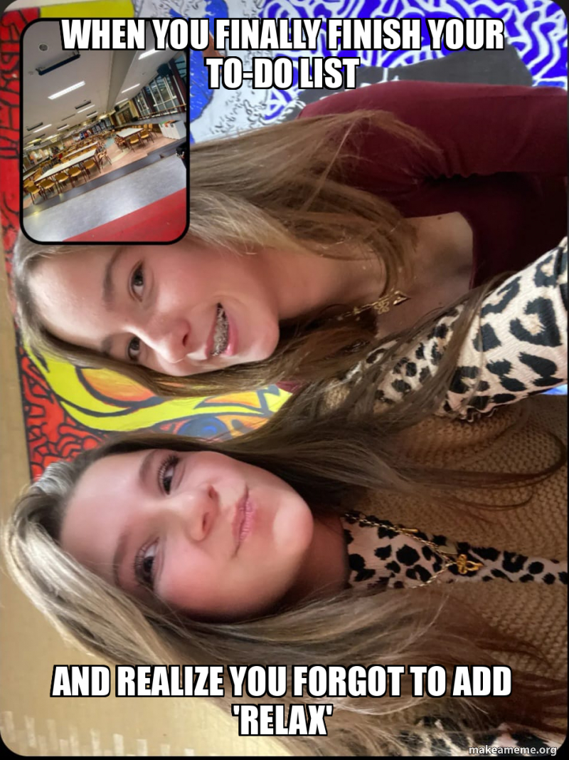 When you finally finish your to-do list And realize you forgot to add ...