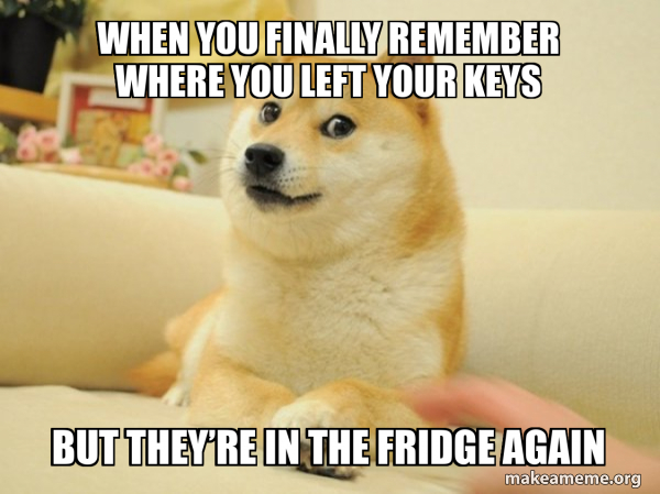 When you finally remember where you left your keys But they’re in the ...