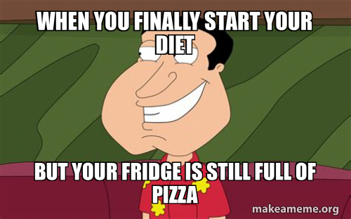 When you finally start your diet But your fridge is still full of pizza ...