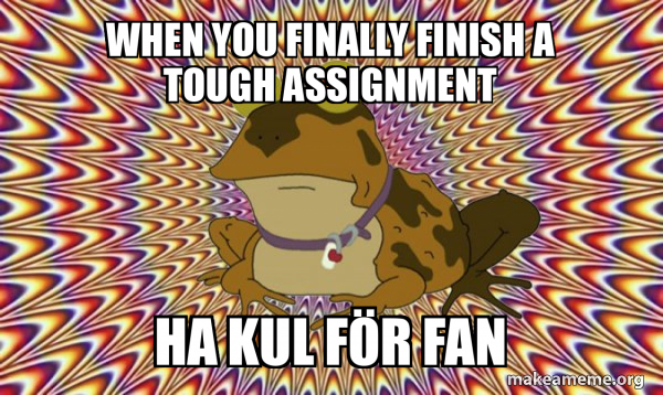 When you finally finish a tough assignment Ha kul för fan - Hypnotoad ...